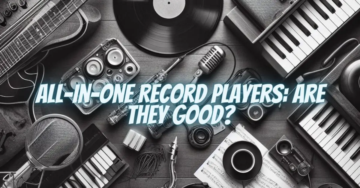 All-in-One Record Players: Are They Good? - All For Turntables