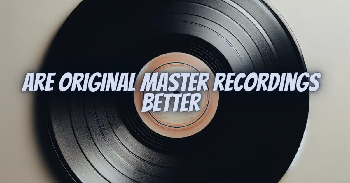 Are original master recordings better - All For Turntables