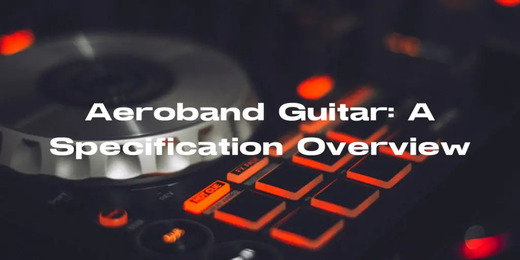 Aeroband Guitar: A Specification Overview - All For Turntables