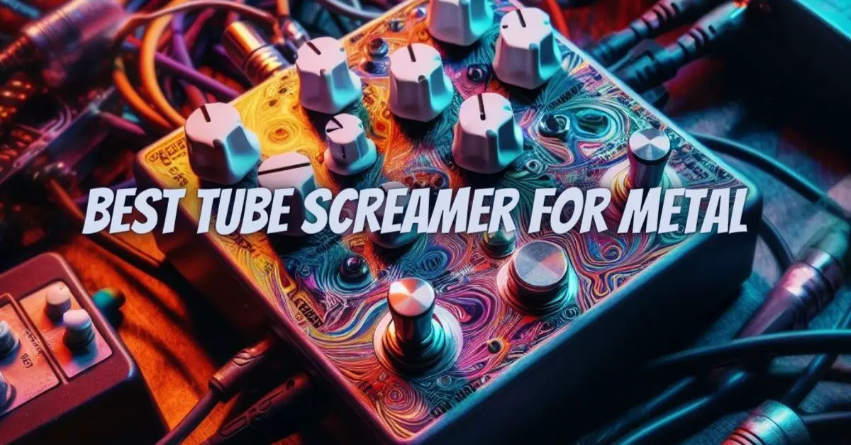 Best Tube Screamer for metal - All For Turntables