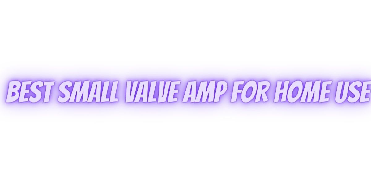 Best small valve amp for home use - All For Turntables