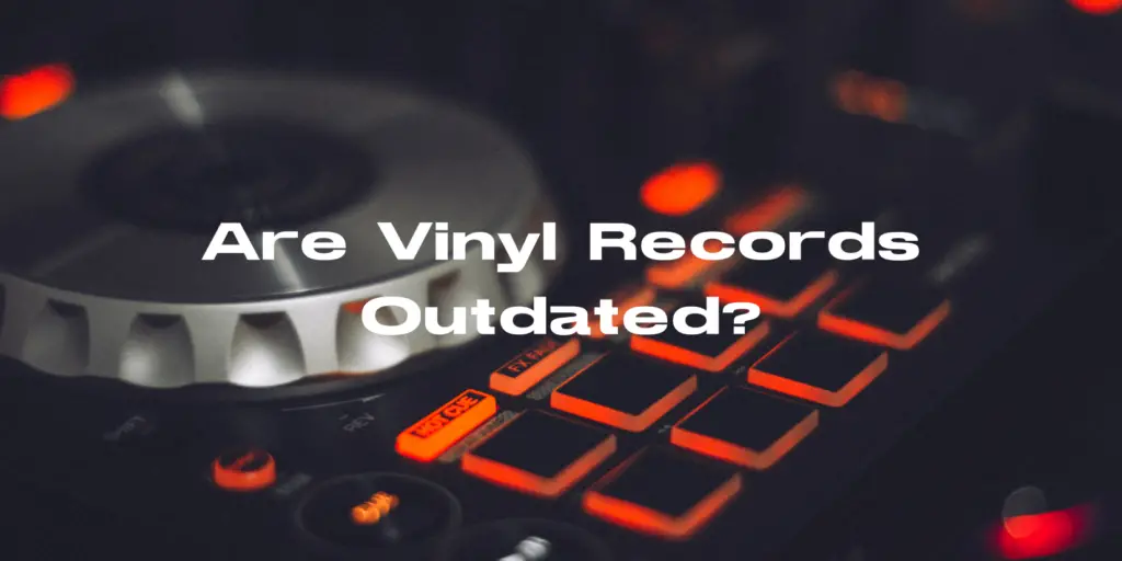 Are Vinyl Records Outdated? - All For Turntables