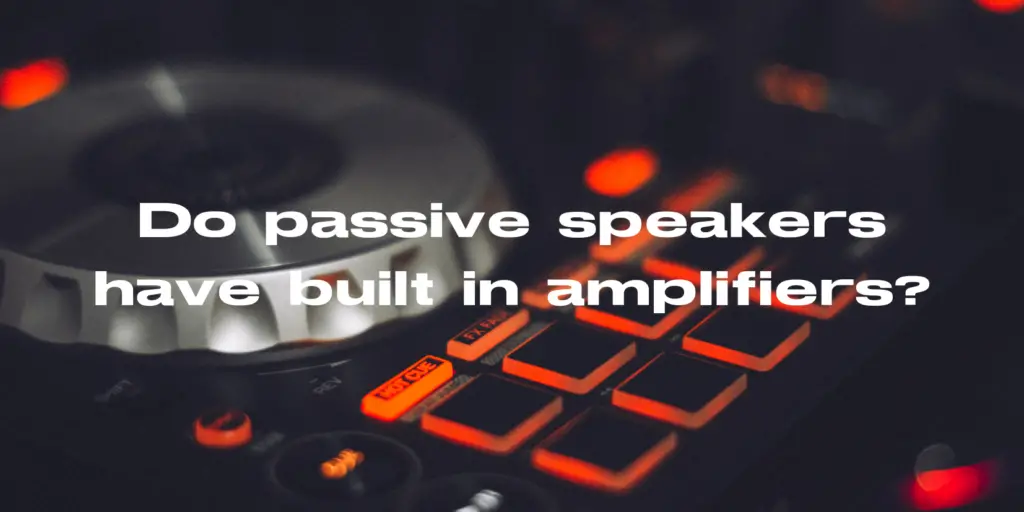Do passive speakers have built in amplifiers? - All For Turntables