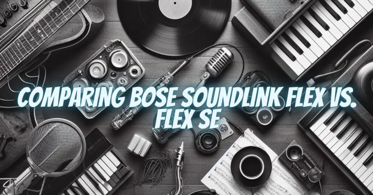 Comparing Bose SoundLink Flex vs. Flex SE - All For Turntables