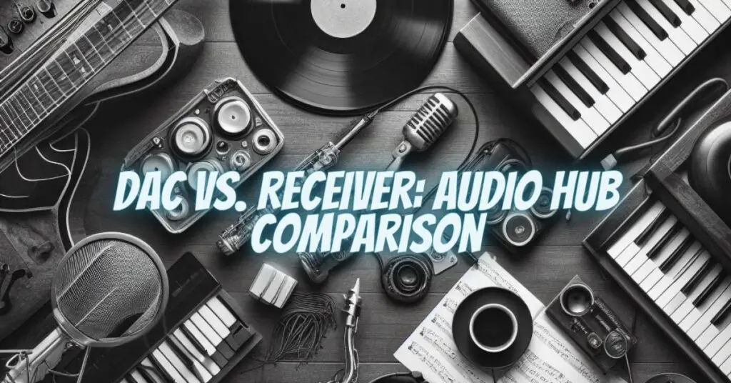 DAC vs. Receiver: Audio Hub Comparison - All For Turntables