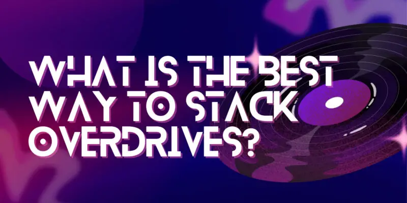 What is the best way to stack overdrives? - All For Turntables
