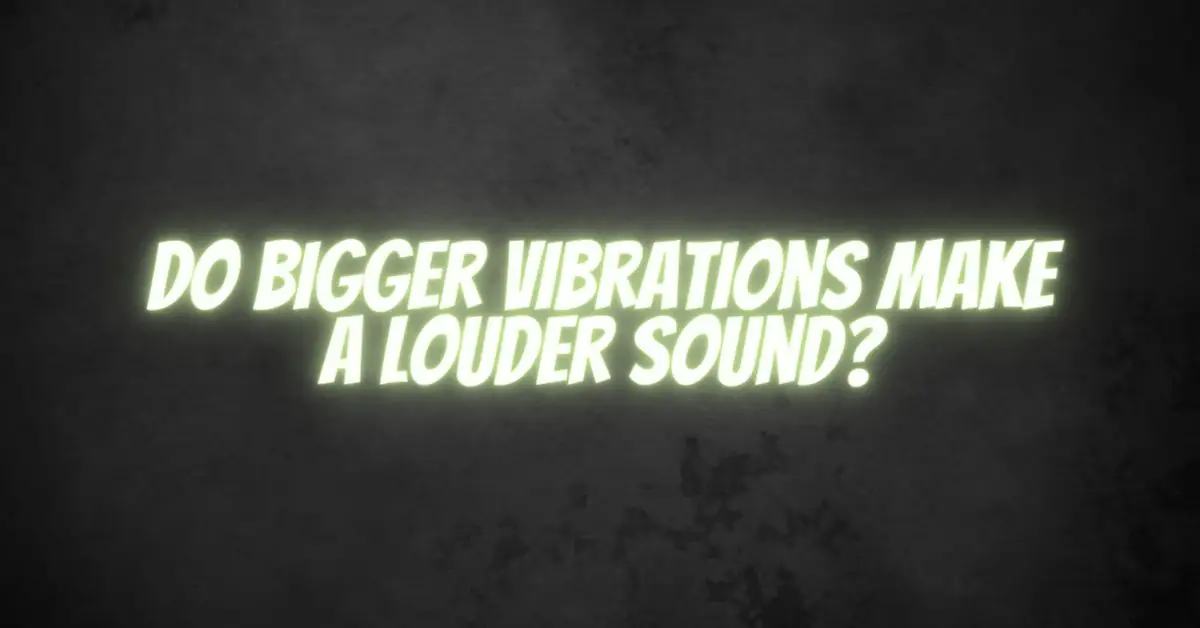 Do bigger vibrations make a louder sound? - All For Turntables