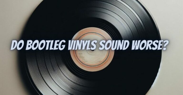 Do bootleg vinyls sound worse? - All For Turntables