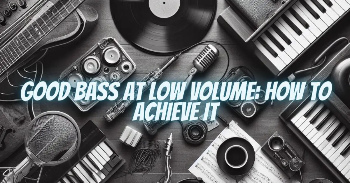 Good Bass at Low Volume: How to Achieve It - All For Turntables