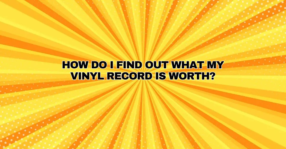How do I find out what my vinyl record is worth? - All For Turntables