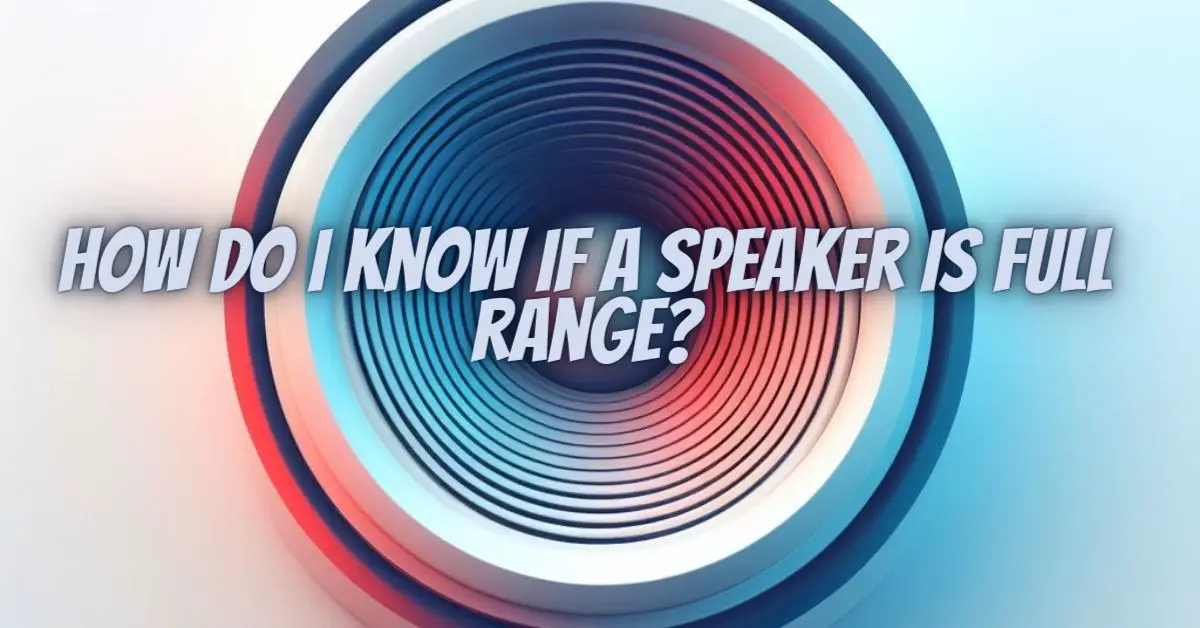 How do I know if a speaker is full range? - All For Turntables