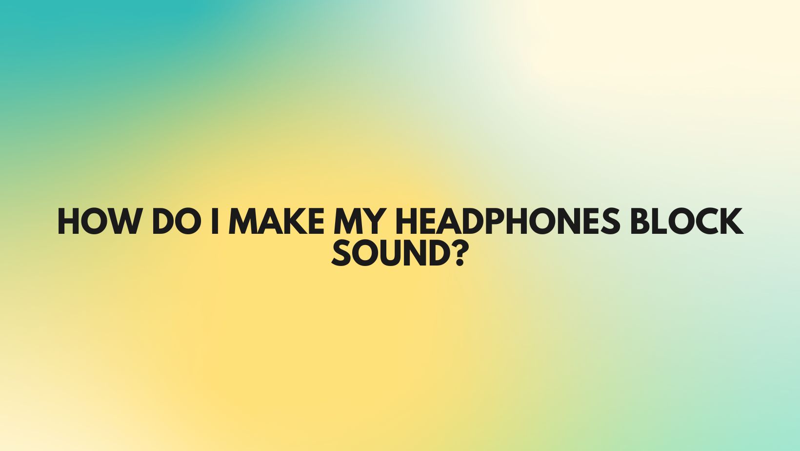 How do I make my headphones block sound? - All For Turntables