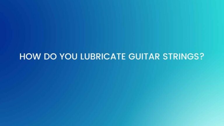 How do you lubricate guitar strings? - All For Turntables