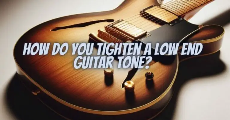 How do you tighten a low end guitar tone? - All For Turntables