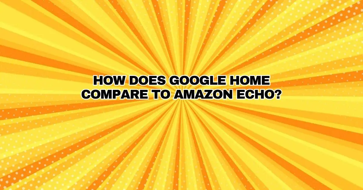 How does Google Home compare to Amazon Echo? - All For Turntables