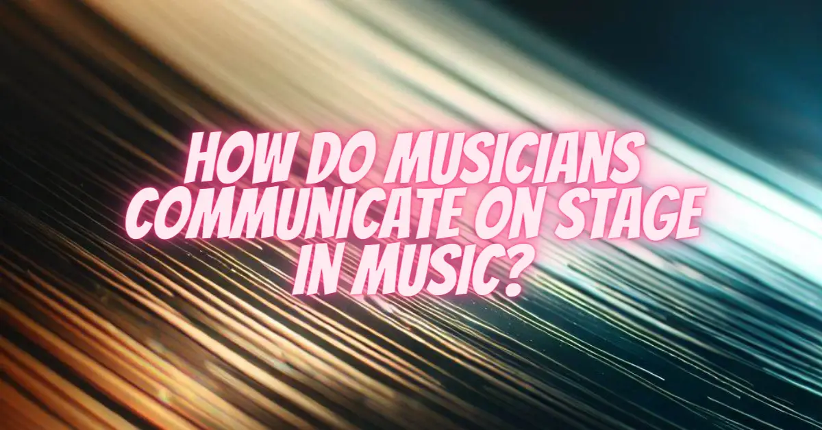 How do musicians communicate on stage in music? - All For Turntables