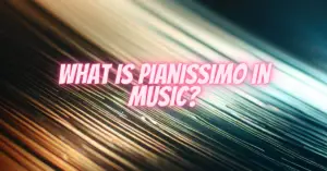 What is pianissimo in music? - All For Turntables