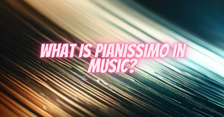 What is pianissimo in music? - All For Turntables