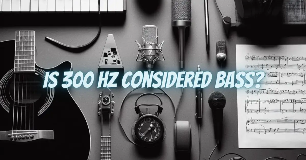 Is 300 Hz Considered Bass? - All For Turntables
