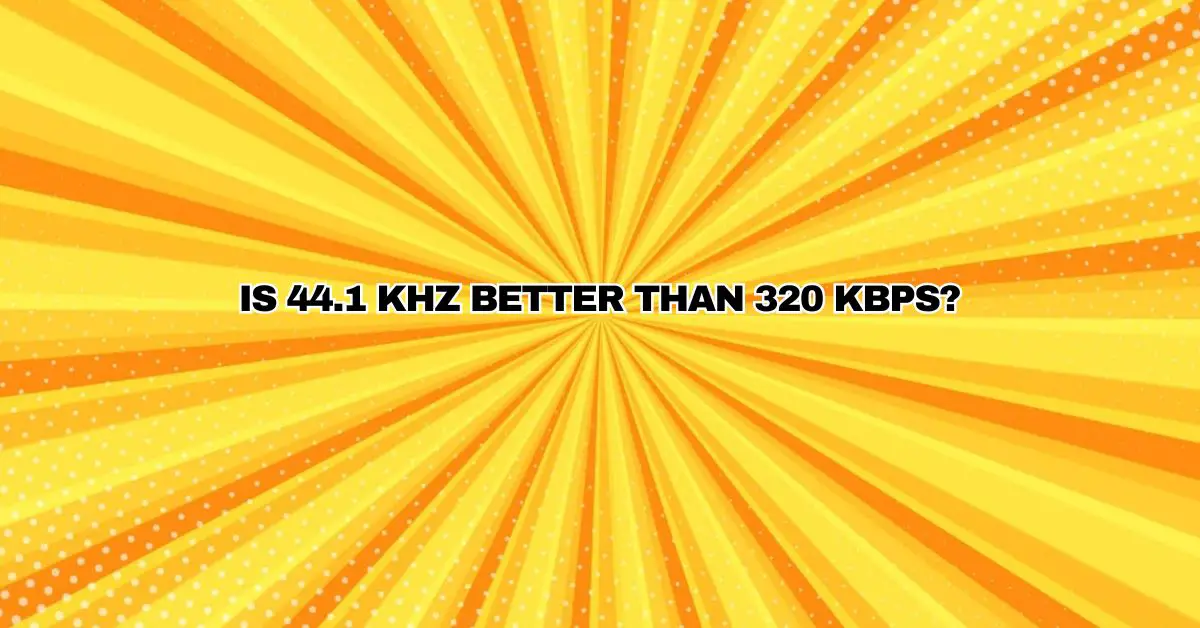 Is 44.1 kHz better than 320 kbps? - All For Turntables
