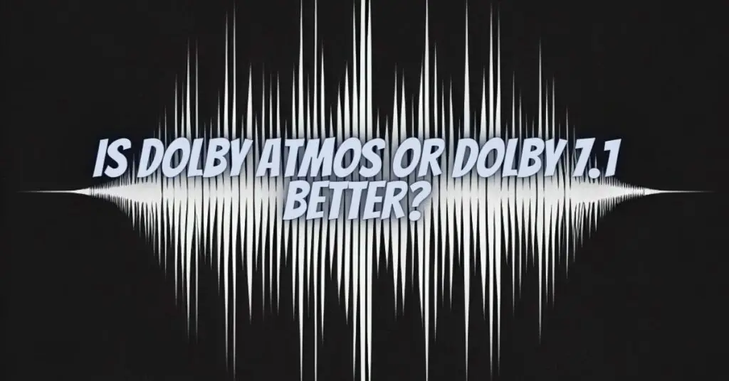 Is Dolby Atmos or Dolby 7.1 better? - All For Turntables