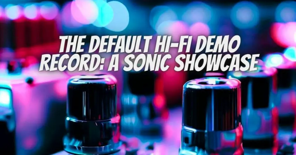 The Default Hi-Fi Demo Record: A Sonic Showcase - All For Turntables