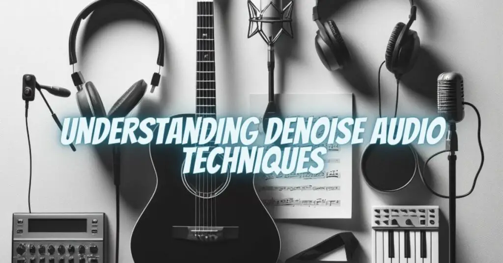 Understanding Denoise Audio Techniques - All For Turntables Understanding Denoise Audio Techniques - All For Turntables