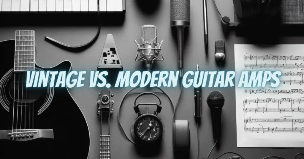 Vintage vs. Modern Guitar Amps - All For Turntables