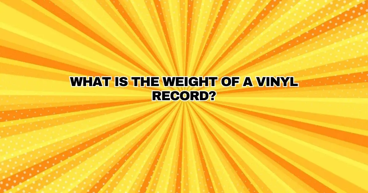 What Is the Weight of a Vinyl Record? - All For Turntables