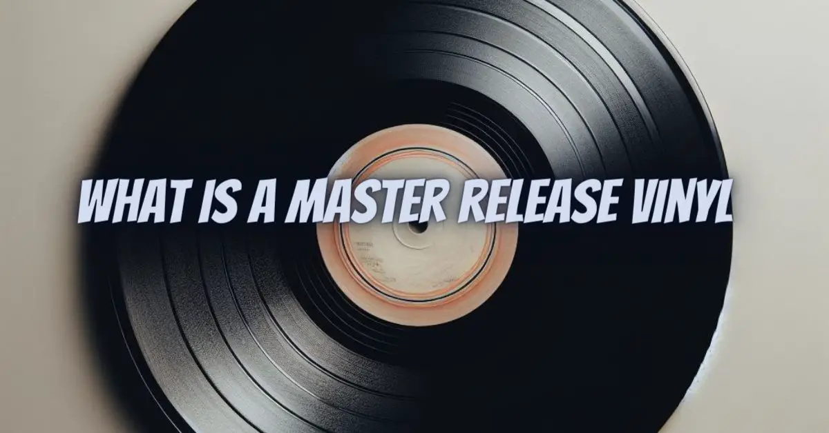What is a master release vinyl - All For Turntables