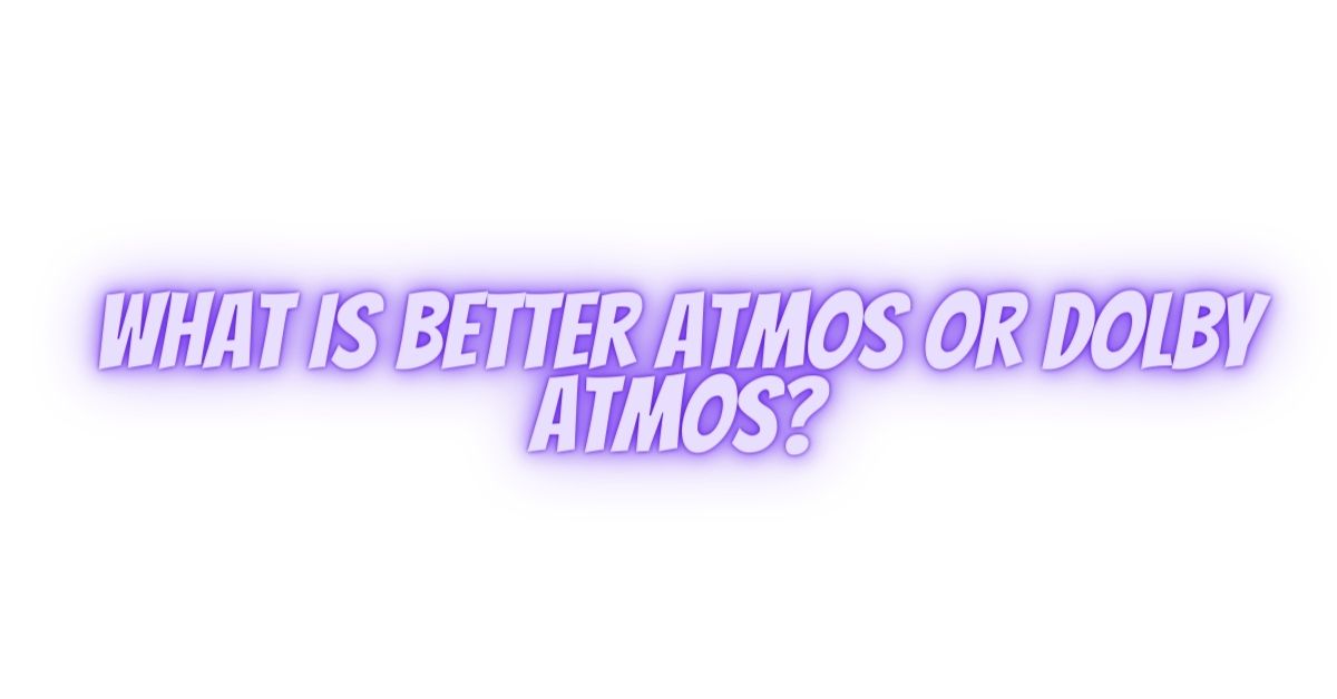 What is better Atmos or Dolby Atmos? - All For Turntables