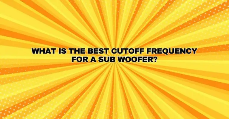 What is the best cutoff frequency for a sub woofer? - All For Turntables