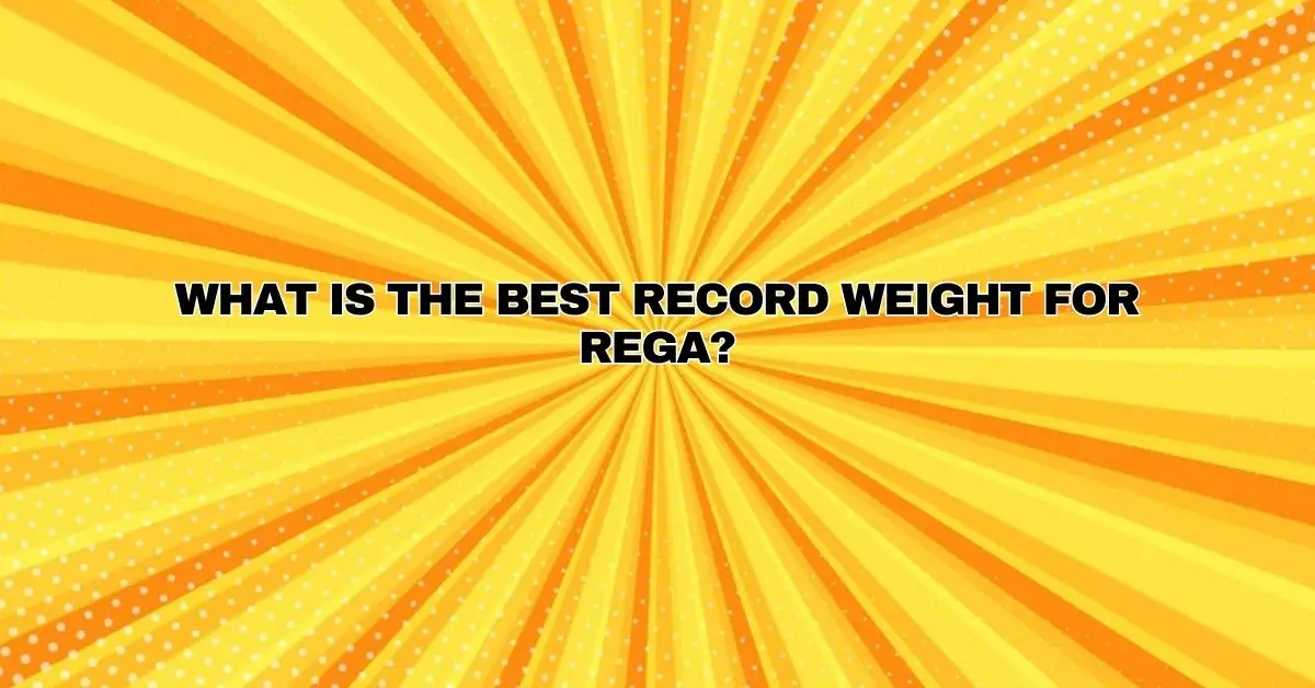 What is the best record weight for Rega? - All For Turntables