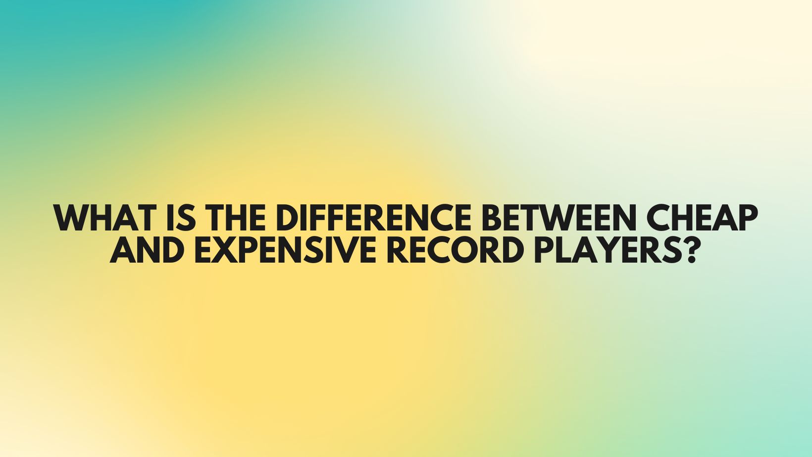 What is the difference between cheap and expensive record players ...