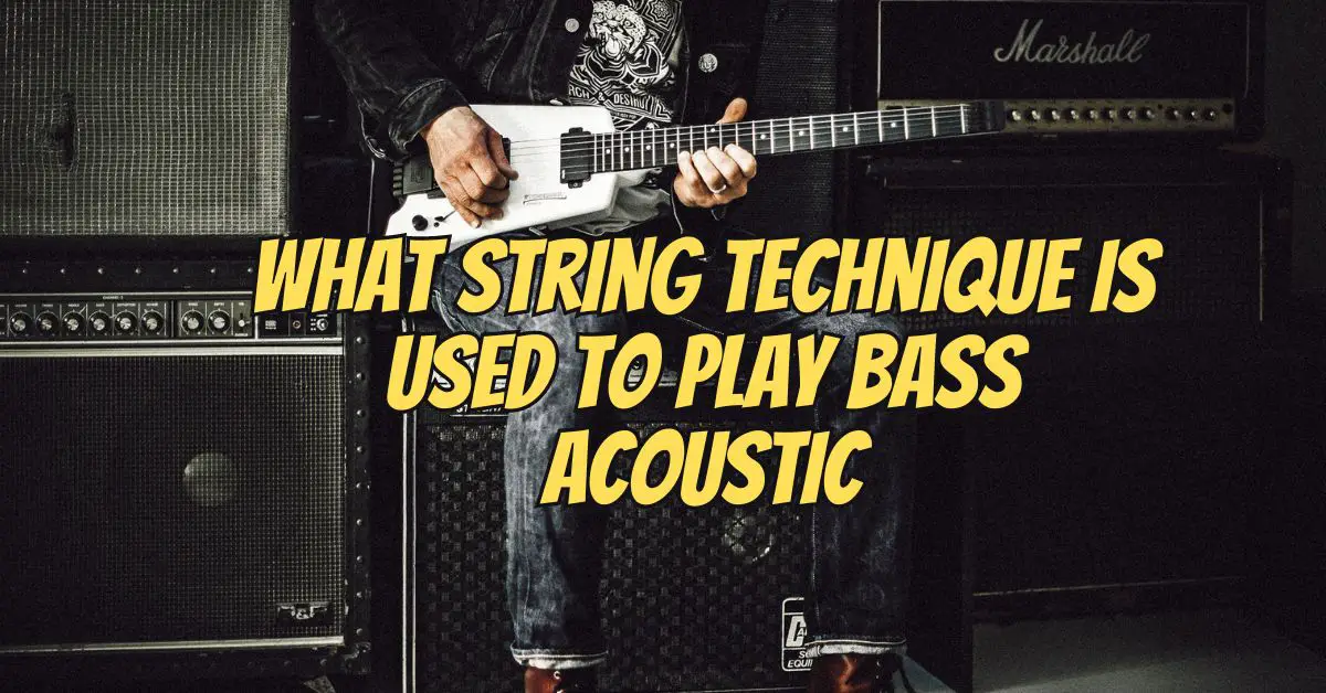 What string technique is used to play bass acoustic - All For Turntables