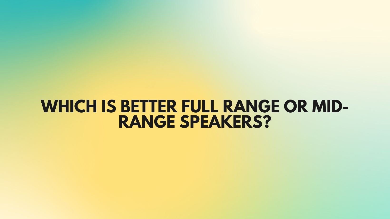 Which is better full range or mid-range speakers? - All For Turntables