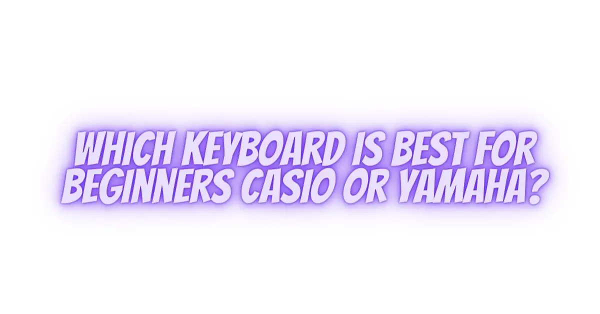 Which keyboard is best for beginners Casio or Yamaha? - All For Turntables
