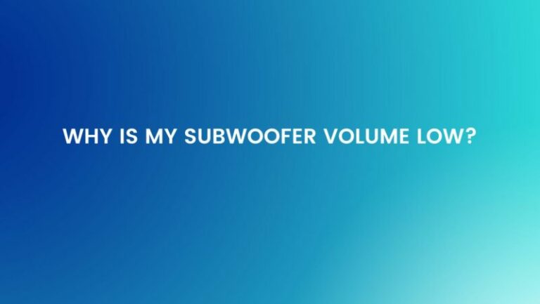 Why is my subwoofer volume low? - All For Turntables