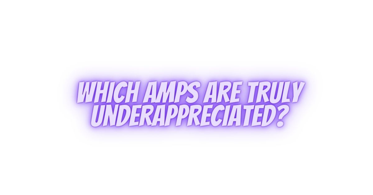 which amps are truly underappreciated? - All For Turntables
