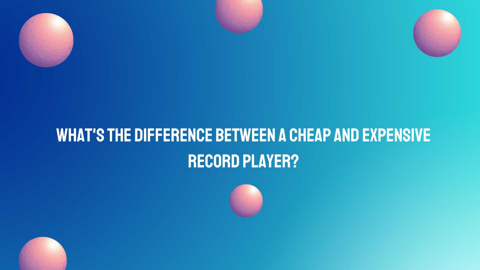 What's the difference between a cheap and expensive record player ...