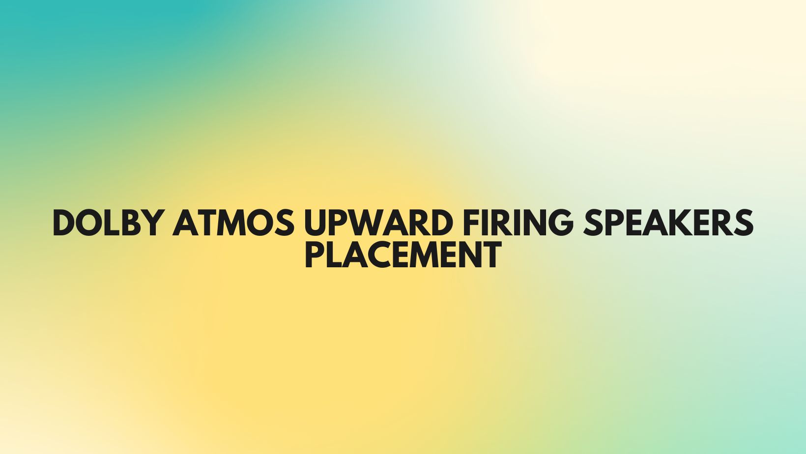 Dolby Atmos upward firing speakers placement - All For Turntables