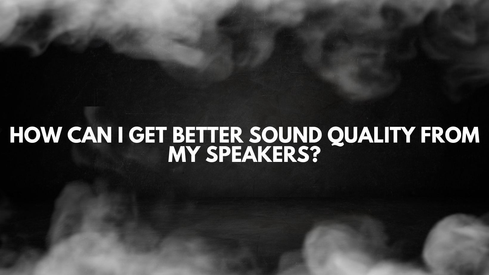 How can I get better sound quality from my speakers? - All For Turntables