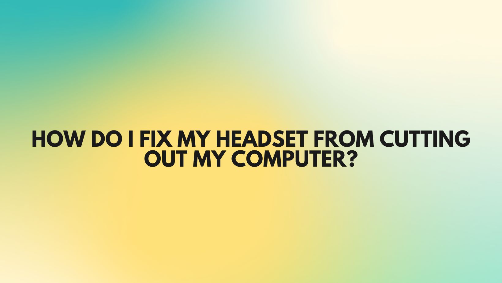 How do I fix my headset from cutting out my computer? - All For Turntables