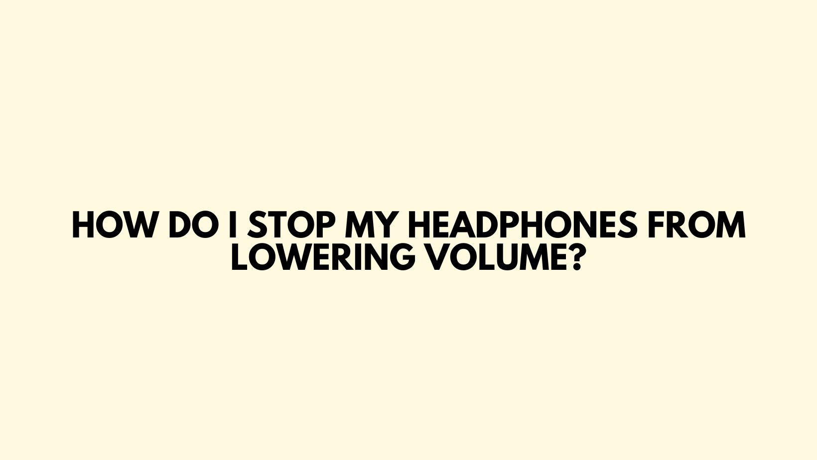 How do I stop my headphones from lowering volume? - All For Turntables