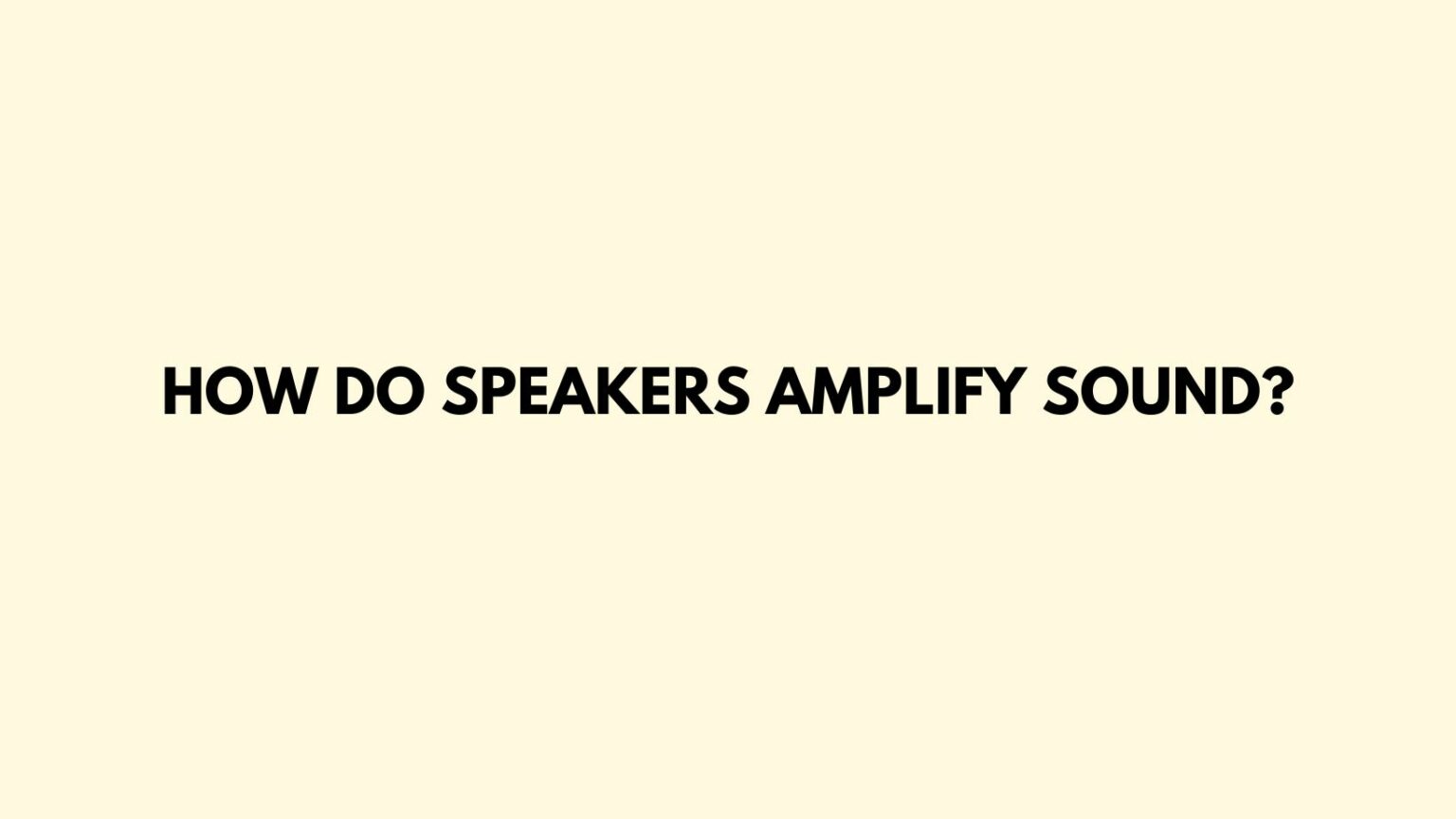 How do speakers amplify sound? - All For Turntables
