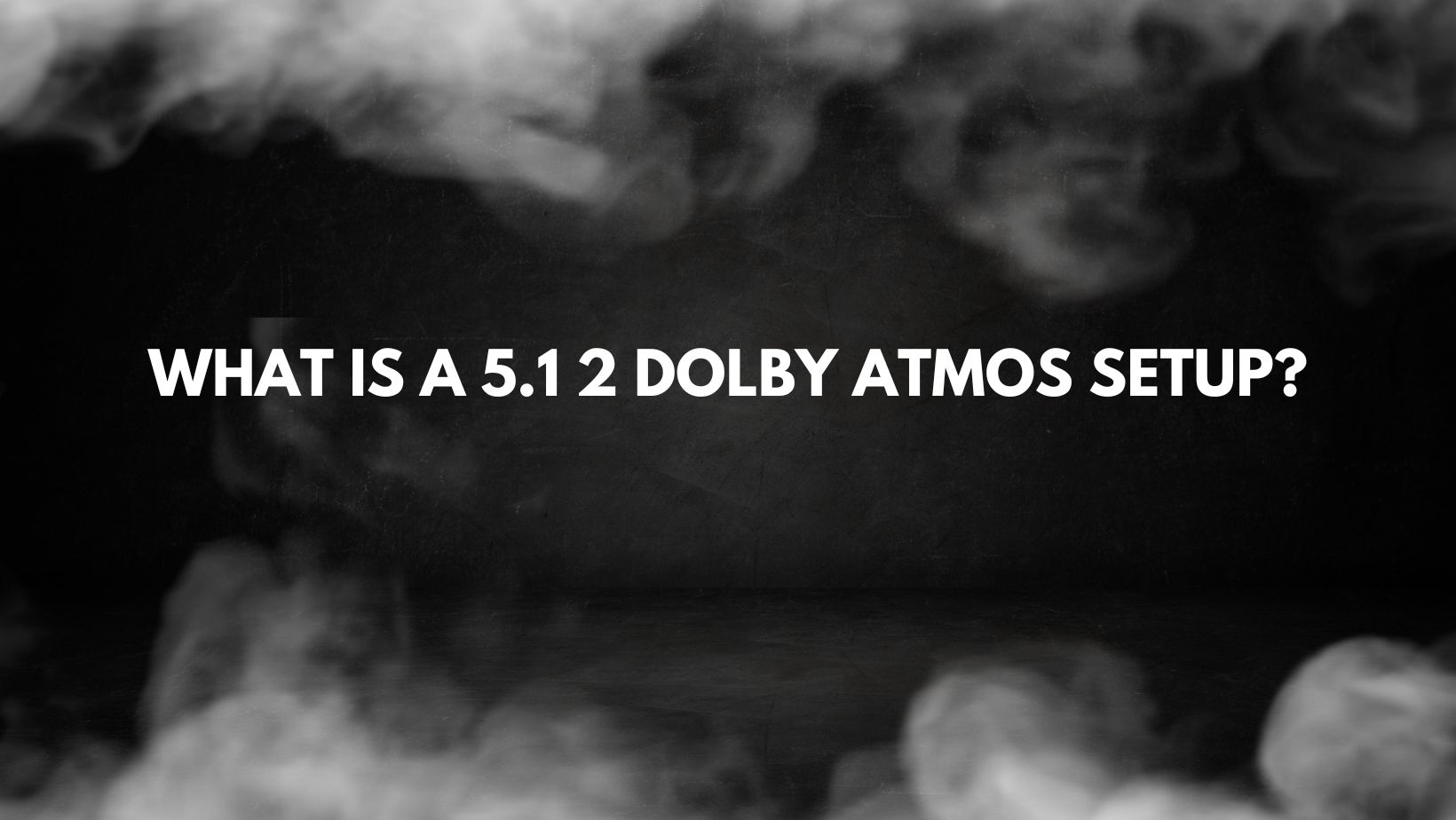 What is a 5.1 2 Dolby Atmos setup? - All For Turntables