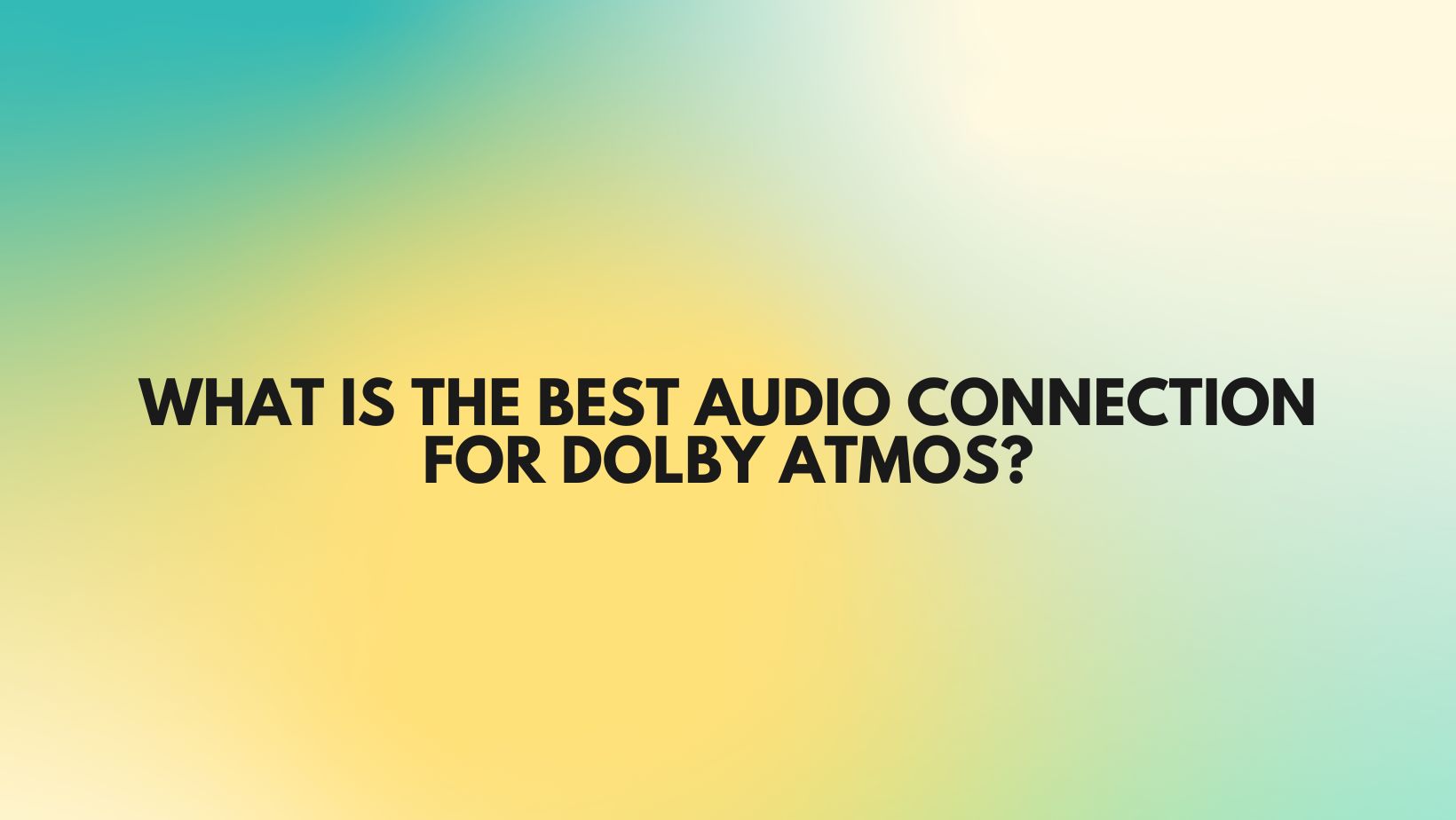 What is the best audio connection for Dolby Atmos? - All For Turntables