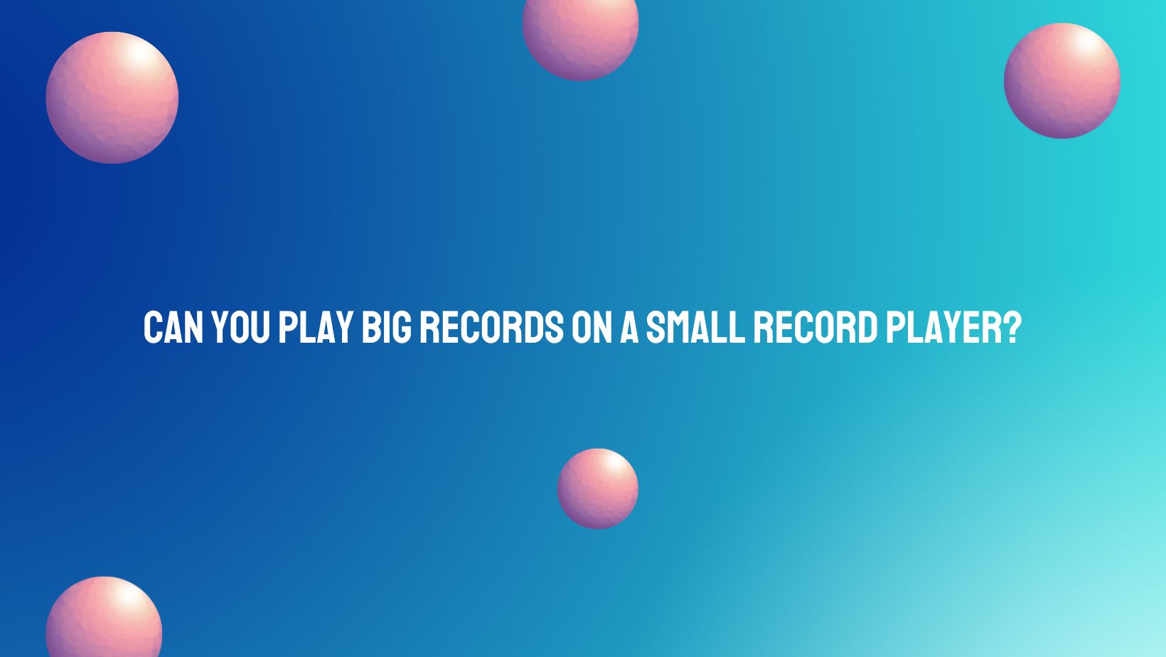 Can you play big records on a small record player? - All For Turntables