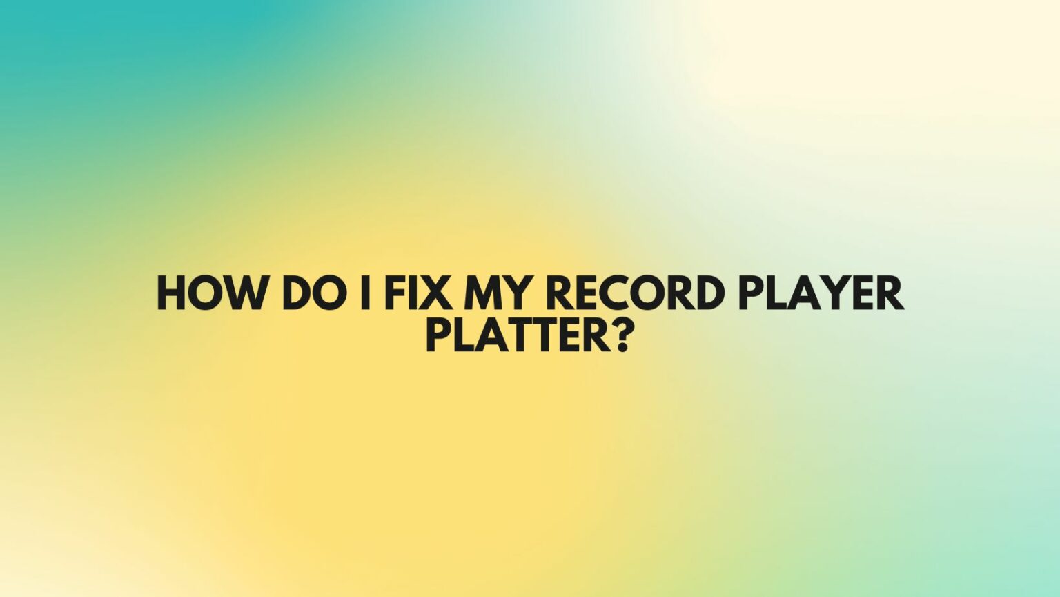 How do I fix my record player platter? - All For Turntables