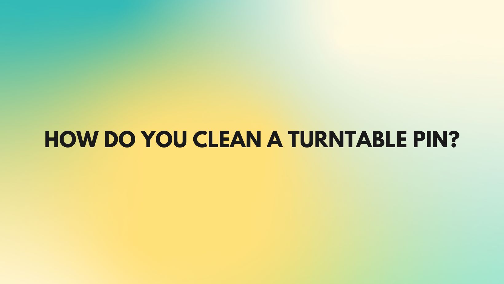 How do you clean a turntable pin? - All For Turntables